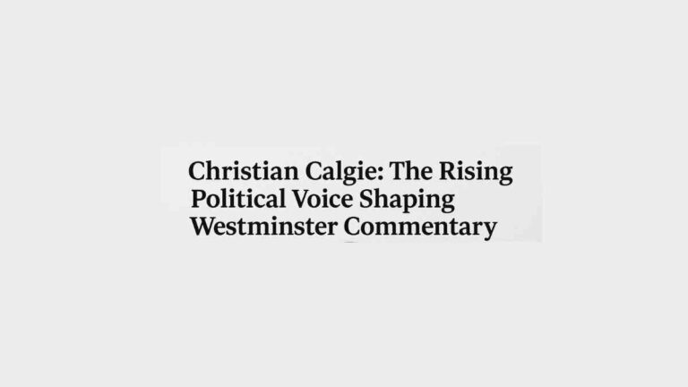 Christian Calgie: The Rising Political Voice Shaping Westminster ...