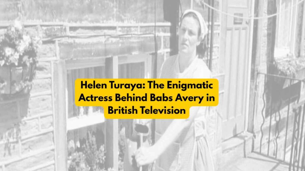 Helen Turaya: The Enigmatic Actress Behind Babs Avery in British ...