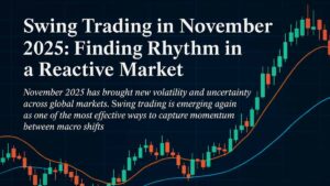 Swing Trading in November 2025: Finding Rhythm in a Reactive Market ...