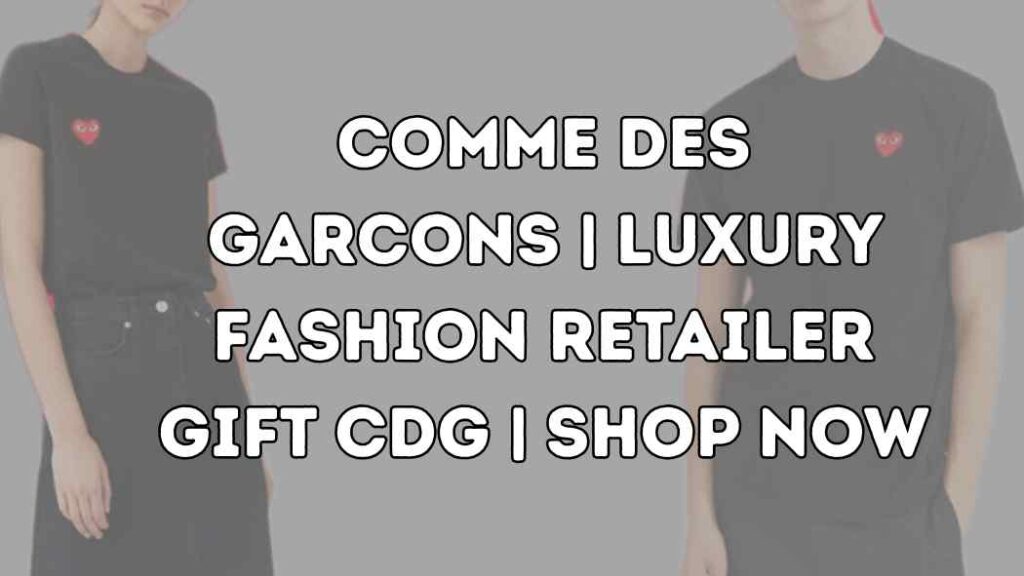 Comme Des Garcons | luxury fashion retailer gift CDG | Shop Now - NetVol