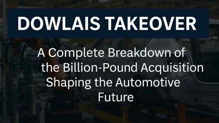 Dowlais Takeover: A Complete Breakdown of the Billion-Pound Acquisition ...