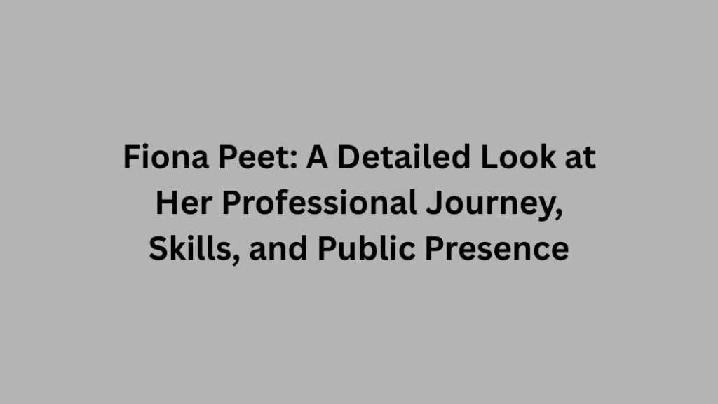 Fiona Peet: A Detailed Look at Her Professional Journey, Skills, and ...